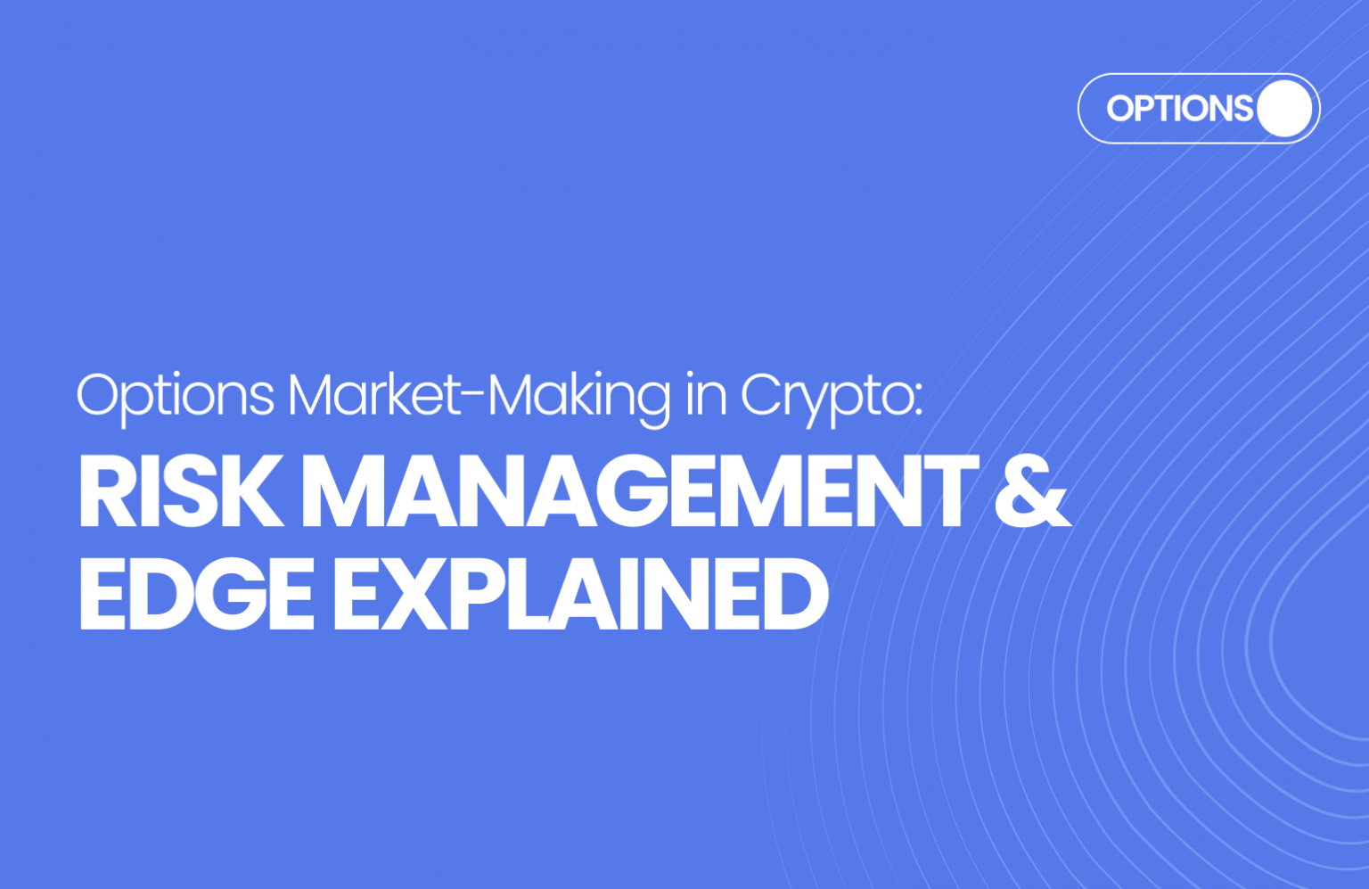 Options Market-Making In Crypto: Risk Management & Edge Explained